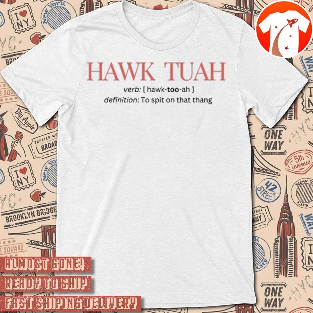 Official Mad Meme Design Hawk Tuah Definition To Spit On That Thang t ...